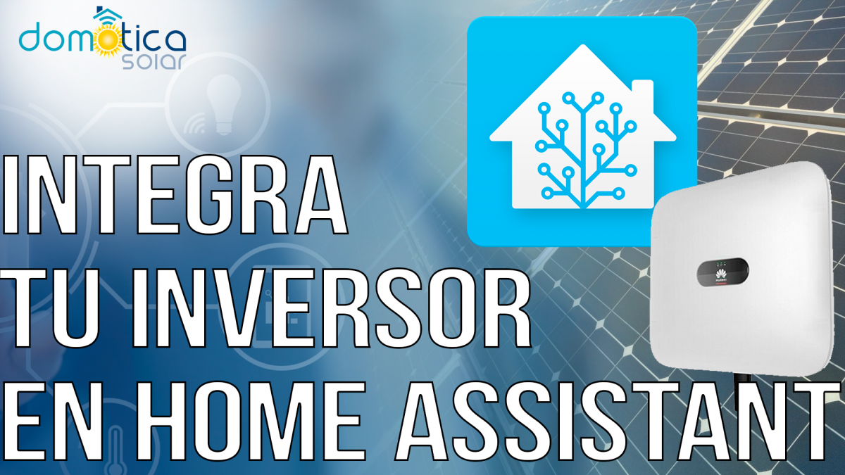 Integra tu Inversor Solar Fotovoltaico con Home Assistant! - Domótica Solar